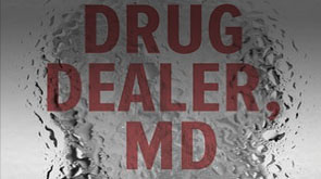 Drug Dealer, MD: How Doctors Were Duped, Patients Got Hooked, and Why ...