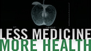 Less Medicine, More Health: 7 Assumptions That Drive Too Much Medical ...